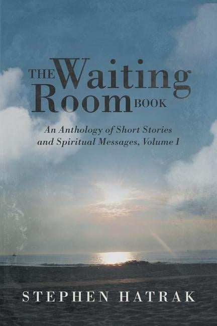 The Waiting Room Book : An Anthology of Short Stories and Spiritual ...