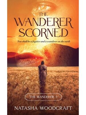 The Wanderer Scorned : The Ancient story of Cain and Abel reimagined ...