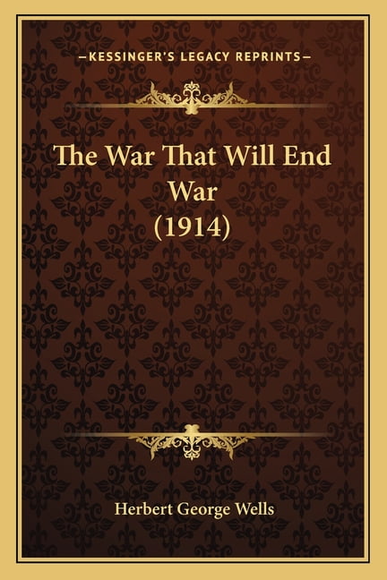 The War That Will End War (1914) (Paperback) - Walmart.com
