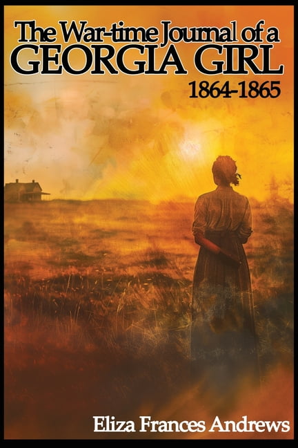 The War-Time Journal of a Georgia Girl, 1864-1865, (Paperback ...