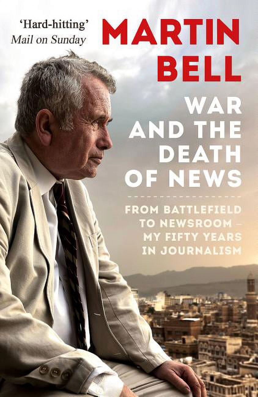 The War and the Death of News : From Battlefield to Newsroom – My Fifty ...