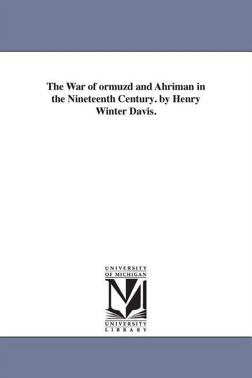 The War of ormuzd and Ahriman in the Nineteenth Century. by Henry ...
