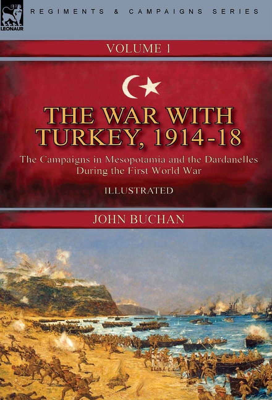 The War with Turkey, 1914-18----Volume 1: the Campaigns in Mesopotamia ...