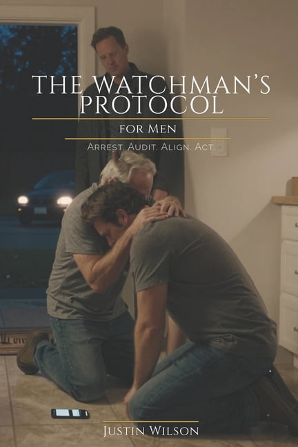 The Watchman's Protocol for Men: Arrest. Audit. Align. Act, (Paperback ...