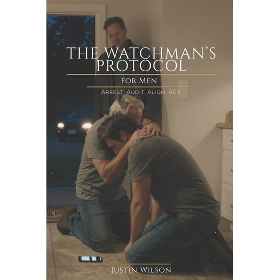 The Watchman's Protocol for Men: Arrest. Audit. Align. Act, (Paperback ...