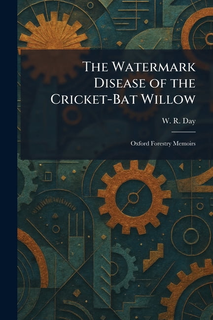 The Watermark Disease of the Cricket-Bat Willow: Oxford Forestry ...