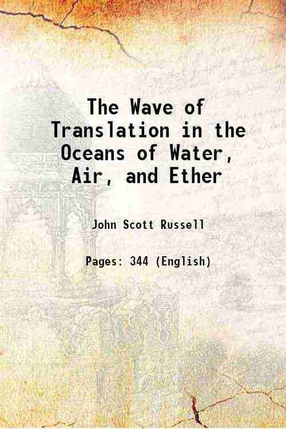 The Wave of Translation in the Oceans of Water, Air, and Ether 1885 ...