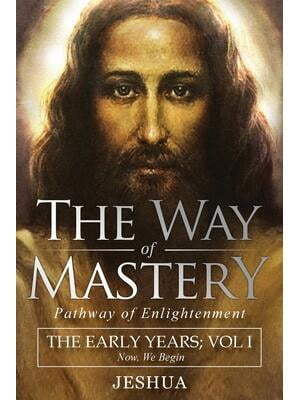 The Way of Mastery, Pathway of Enlightenment: Jeshua, The Early Years ...