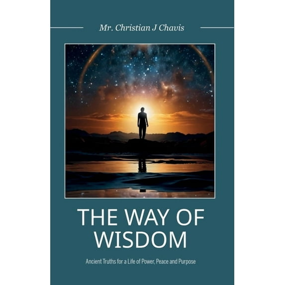 The Way of Wisdom, Ancient Truths for a Life of Power, Peace and ...