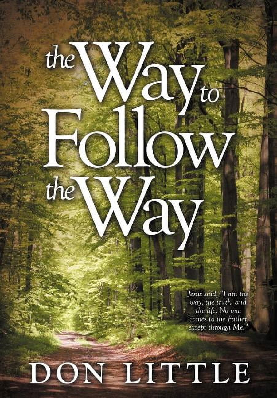 The Way to Follow the Way: Jesus Said, I Am the Way, the Truth, and the ...