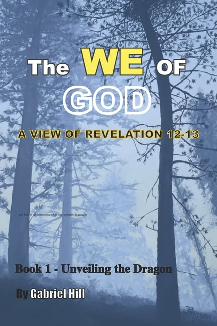 The We of God : A view of Revelation 12-13 - Book 1 - Un-Veiling the ...