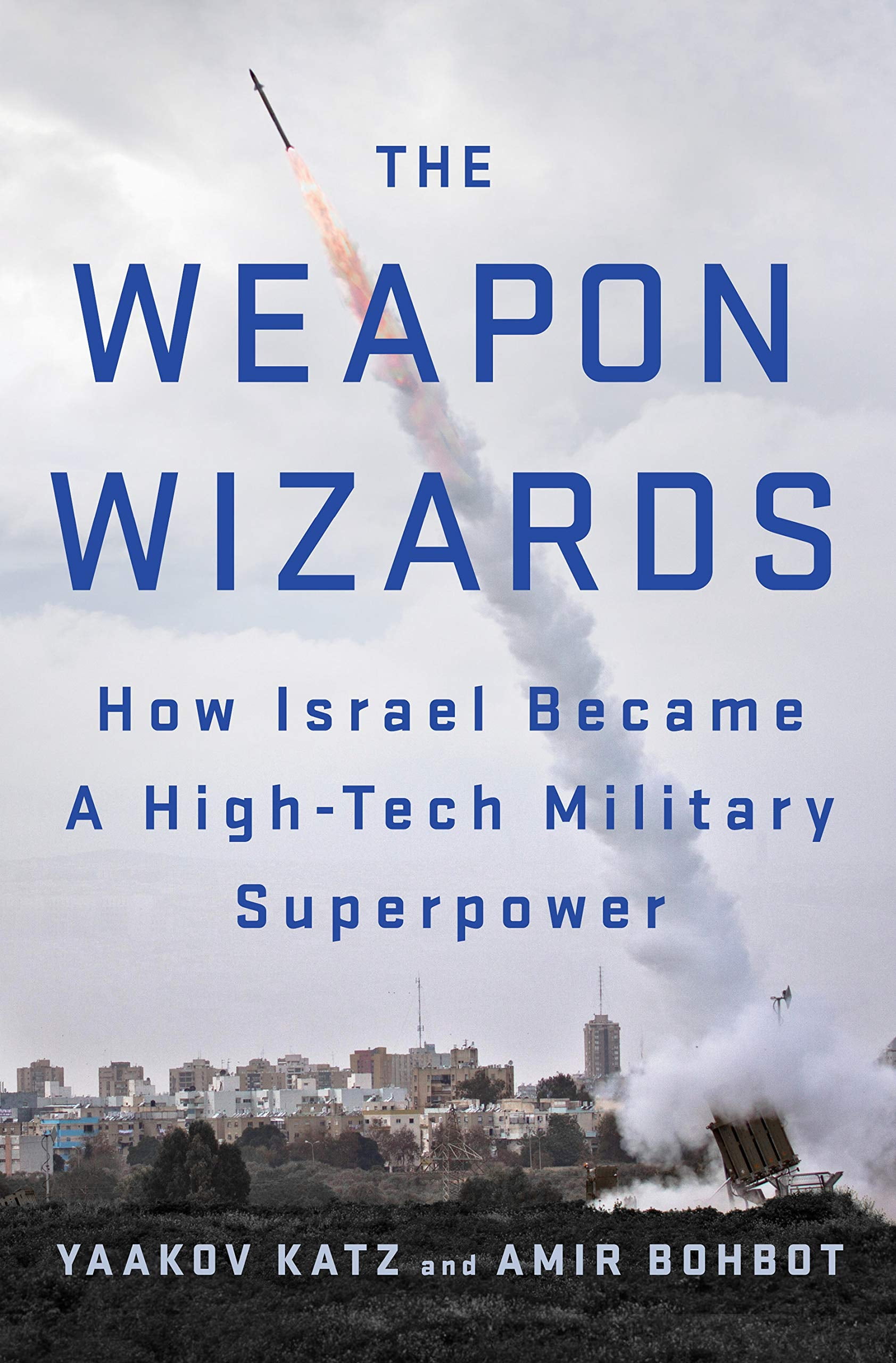 The Weapon Wizards : How Israel Became a High-Tech Military Superpower ...