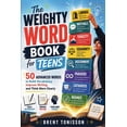 The Weighty Word Book for Teens: 50 Advanced Words to Build Vocabulary ...