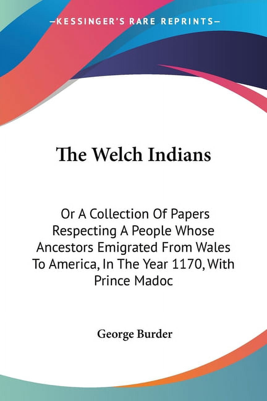The Welch Indians : Or A Collection Of Papers Respecting A People Whose ...