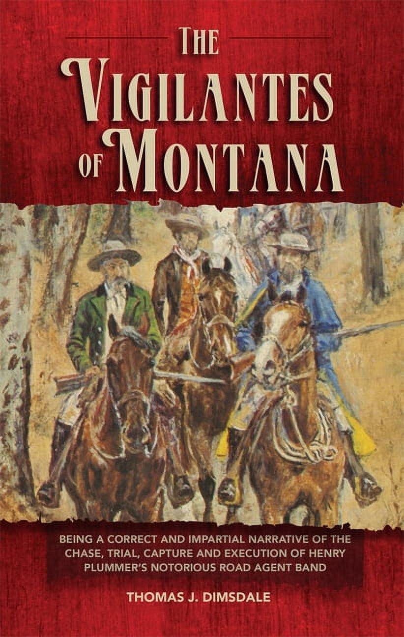 The Western Frontier Library Series: The Vigilantes of Montana : Being ...
