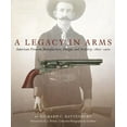 Western Legacies A Legacy in Arms: American Firearm Manufacture, Design ...