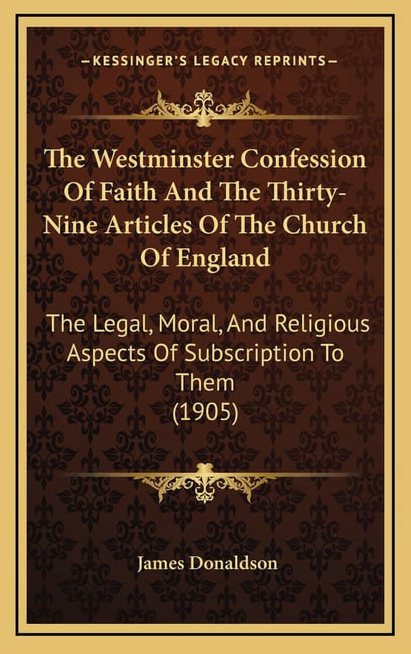The Westminster Confession Of Faith And The Thirty-Nine Articles Of The ...