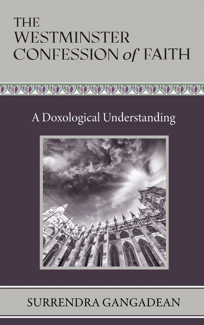 The Westminster Confession of Faith: A Doxological Understanding ...