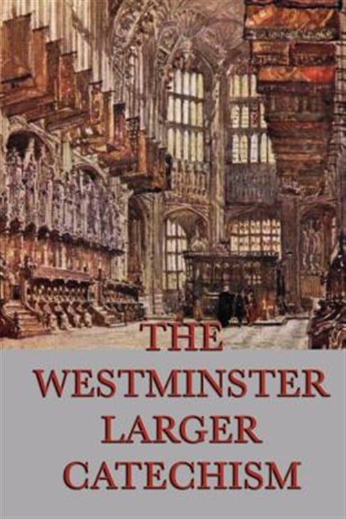 Larger Catechism Westminster
