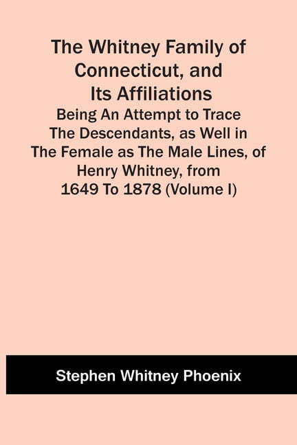 The Whitney Family Of Connecticut, And Its Affiliations; Being An ...