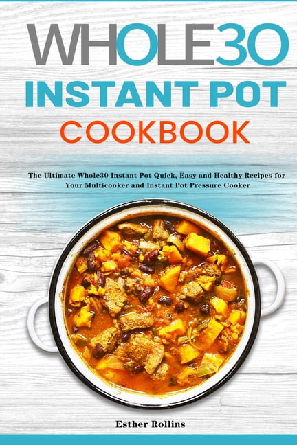 The Whole30 Instant Pot Cookbook: The Ultimate Whole30 Instant Pot ...