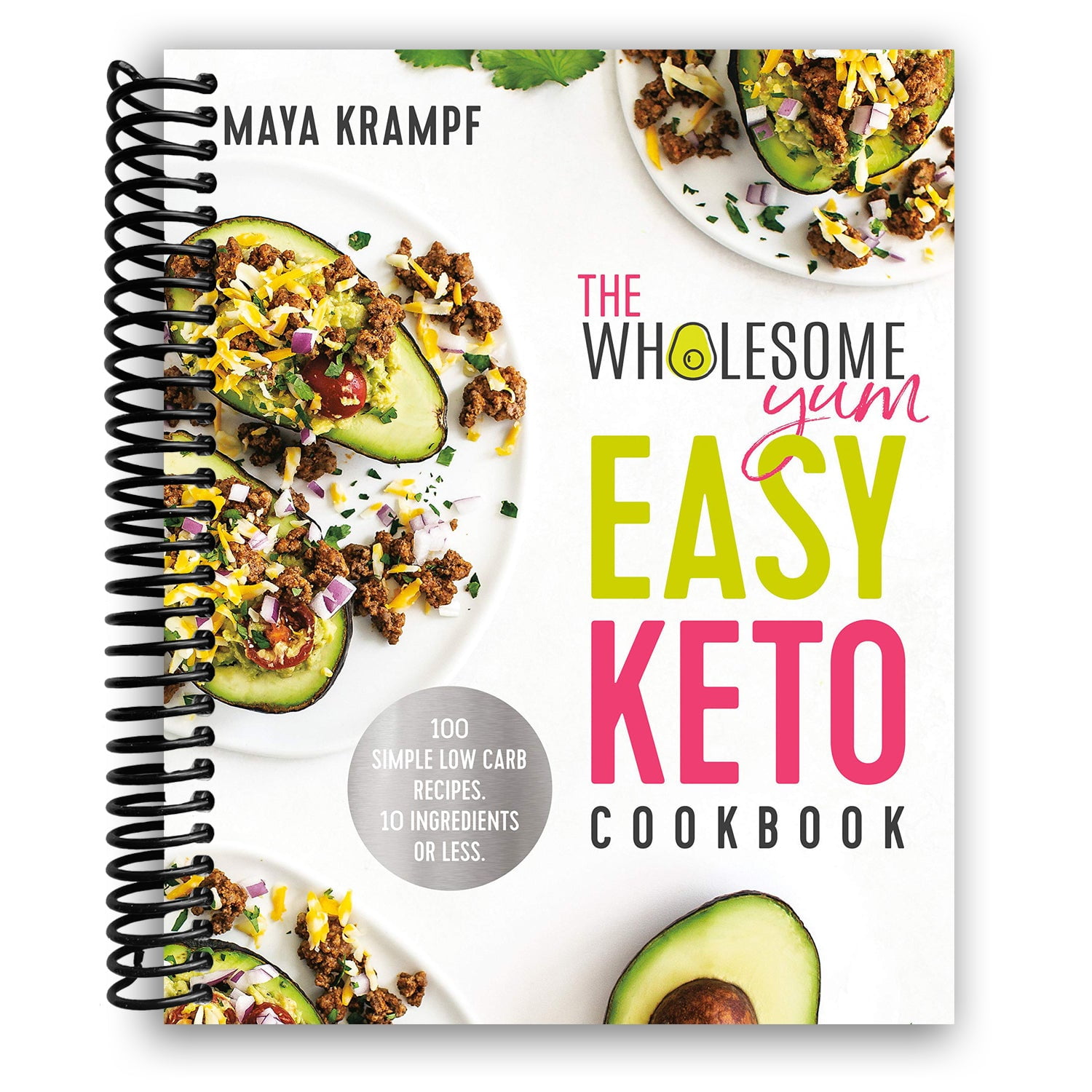 The Wholesome Yum Easy Keto Cookbook: 100 Simple Low Carb Recipes. 10 ...