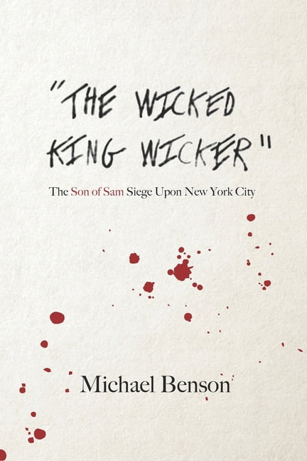 The Wicked King Wicker: The Son of Sam Siege Upon New York City ...