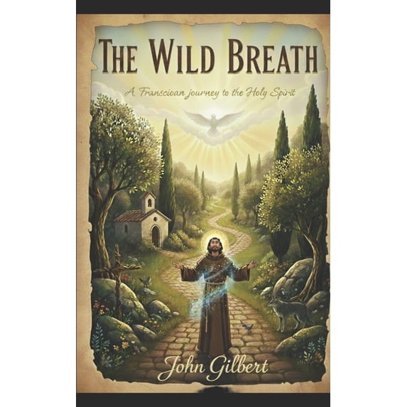 The Wild Breath: A Franciscan Path to the Holy Spiri, (Paperback ...