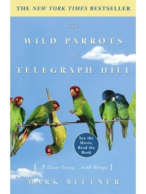 The Wild Parrots of Telegraph Hill : A Love Story . . . with Wings ...