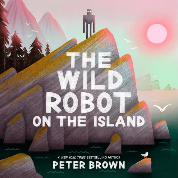Peter Brown, The Wild Robot Picture Book, Adaptation of Wild Robot ...