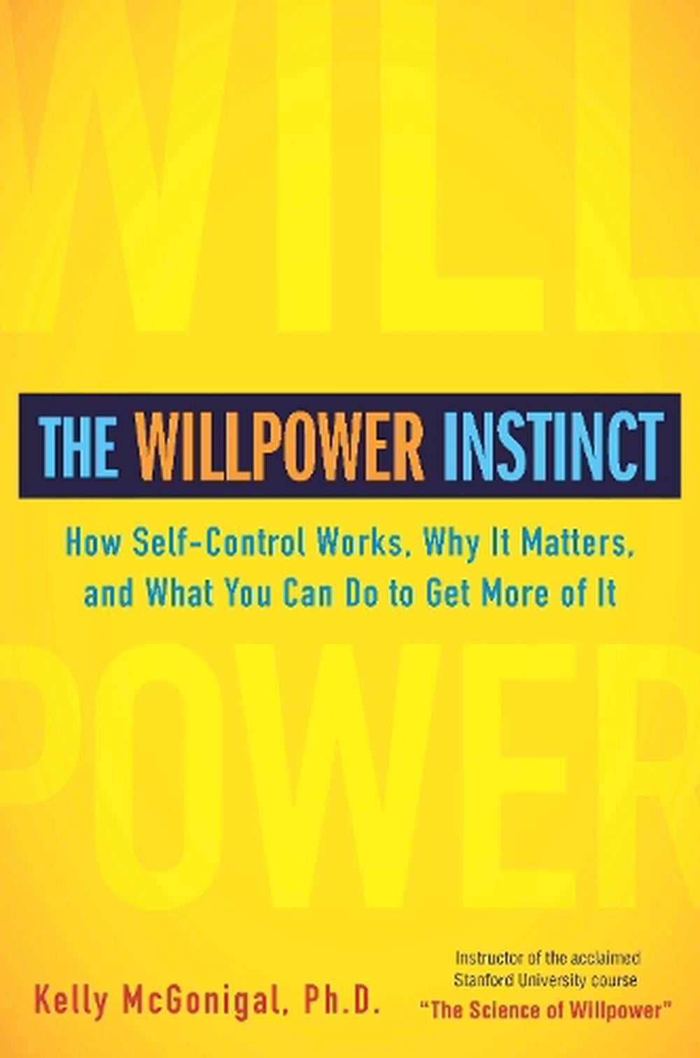 The Willpower Instinct : How Self-Control Works, Why It Matters, and ...