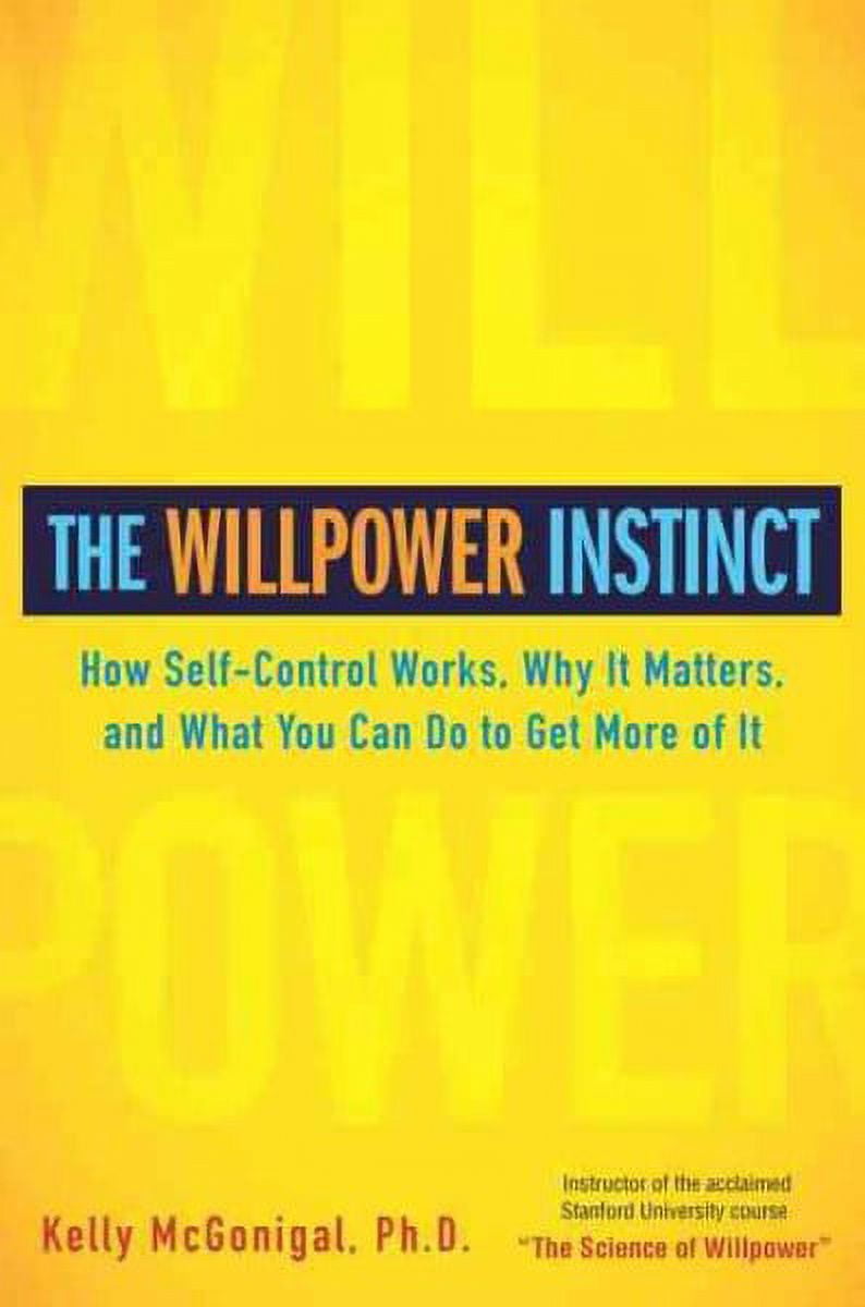 The Willpower Instinct : How Self-Control Works, Why It Matters, and ...