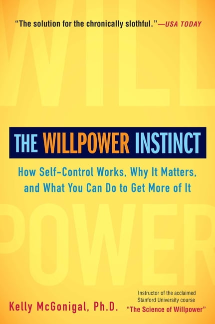 The Willpower Instinct: How Self-Control Works, Why It Matters, and ...