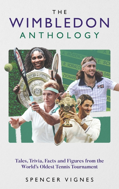 The Wimbledon Anthology: Tales, Trivia, Facts and Figures from the ...