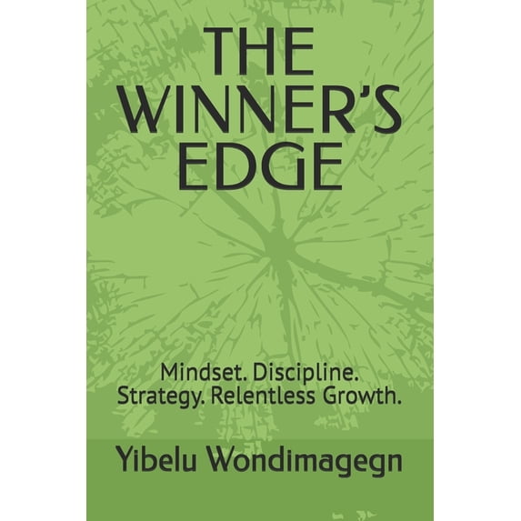The Winner's Edge: Mindset. Discipline. Strategy. Relentless Growth ...