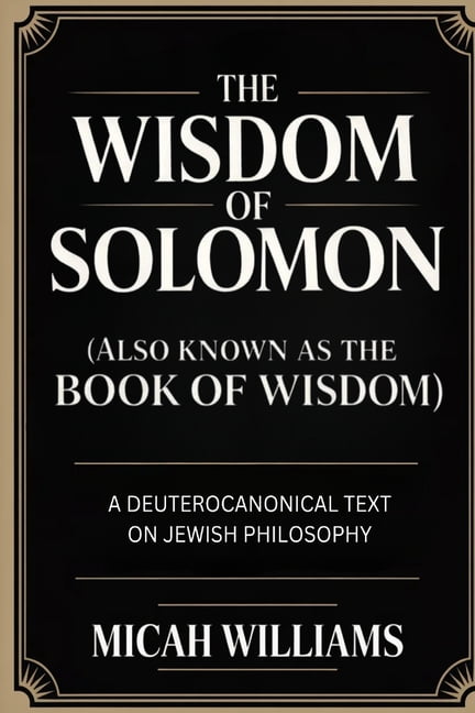 The Wisdom of Solomon (Also Known as the Book of Wisdom): A ...