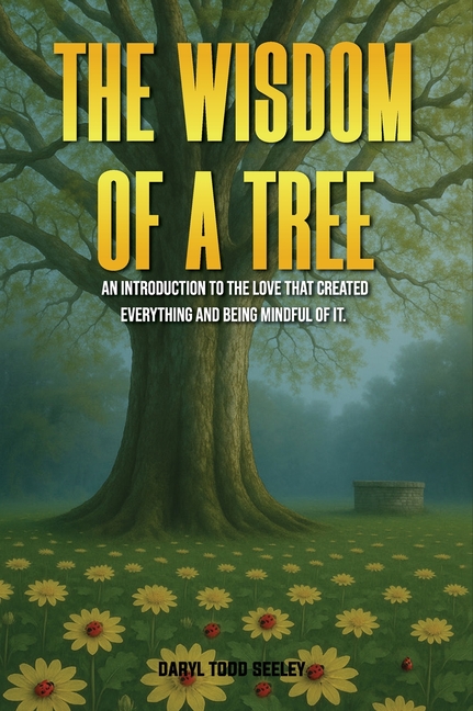 The Wisdom of a Tree: An introduction to the love that created ...