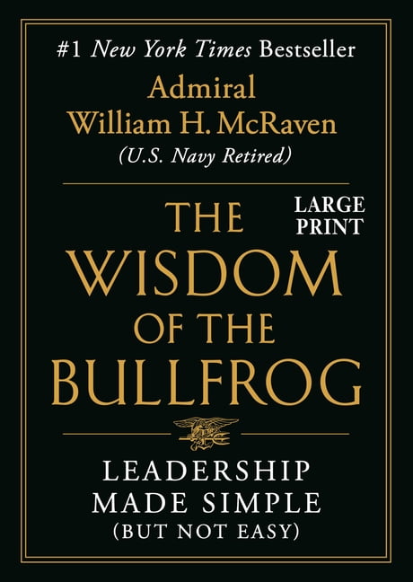 Admiral McRaven's Wisdom of the Bullfrog: Leadership Lessons from a ...
