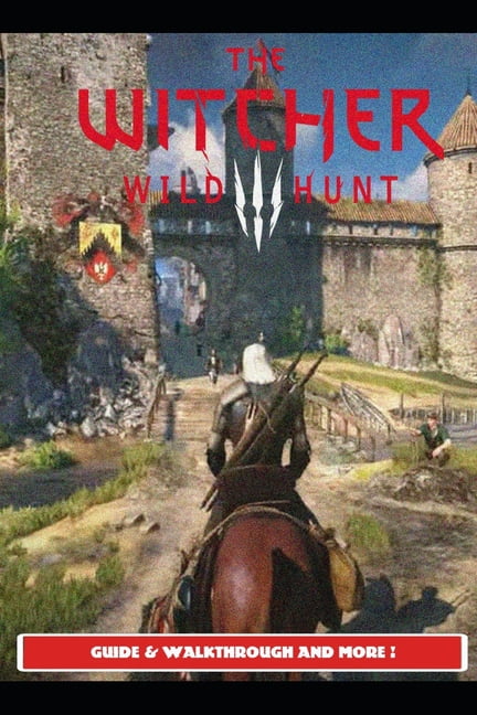 The Witcher 3 Wild Hunt Guide & Walkthrough and MORE !, (Paperback ...