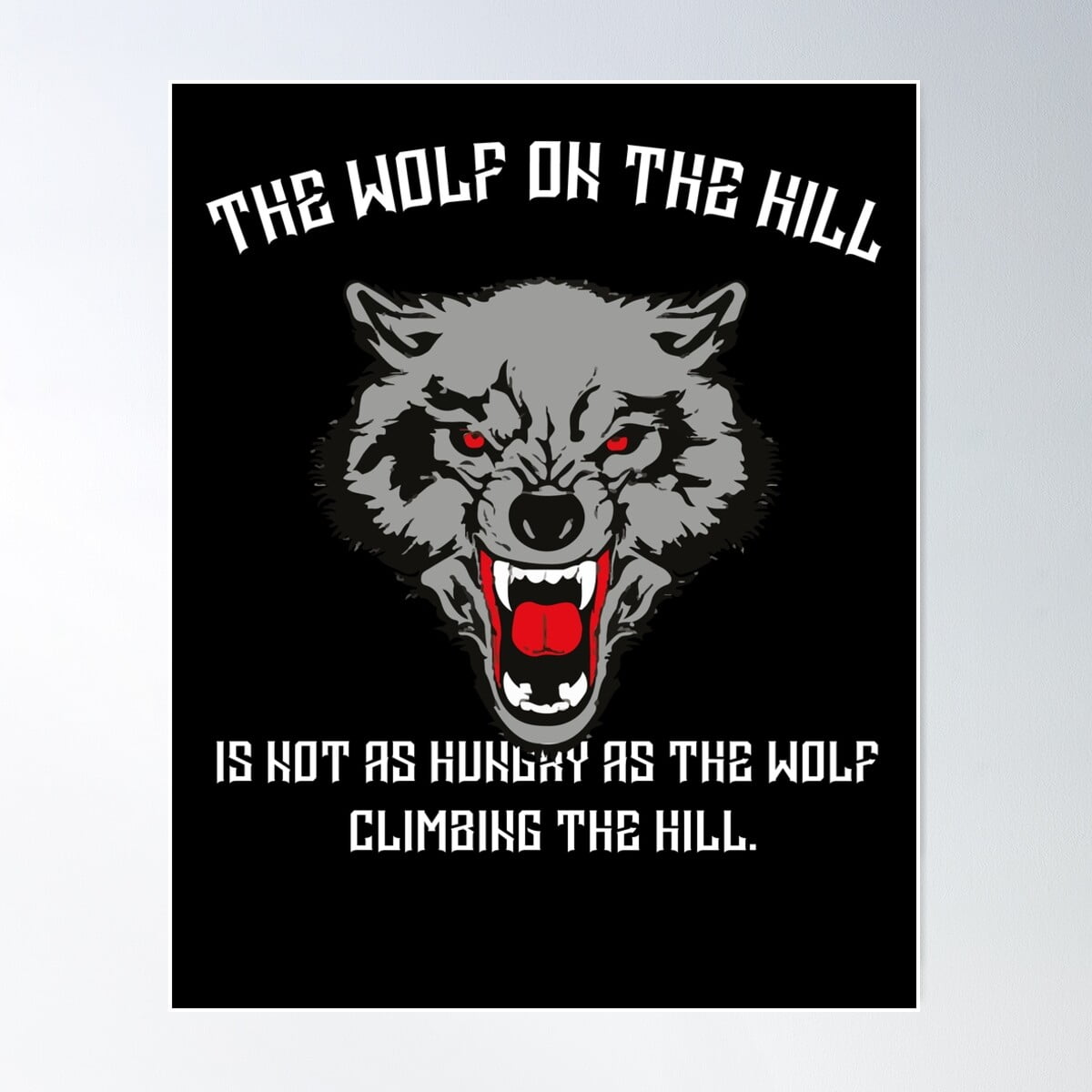 The Wolf On Hill Is Not As Hungry As The Wolf Climbing The Hill. Poster ...