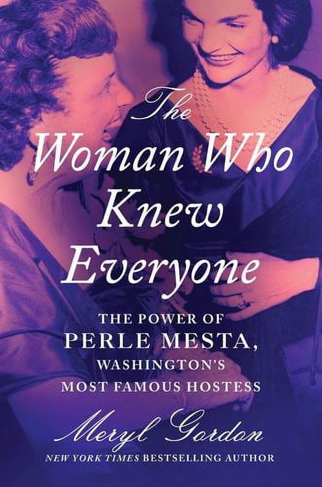 The Woman Who Knew Everyone: The Power of Perle Mesta, Washingtons Most ...