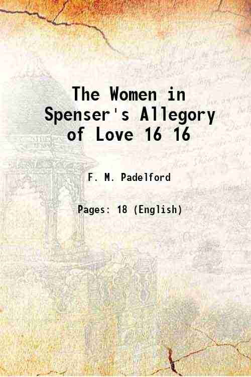 The Women in Spenser's Allegory of Love Volume 16 1917 [Hardcover ... The Women in Spenser's Allegory of Love Volume 16 1917 [Hardcover ...