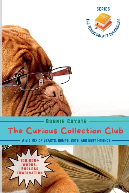 The Wonderblast Chronicles The Curious Collection Club: A Big Mix of Beasts, Bumps, Bots, and ...