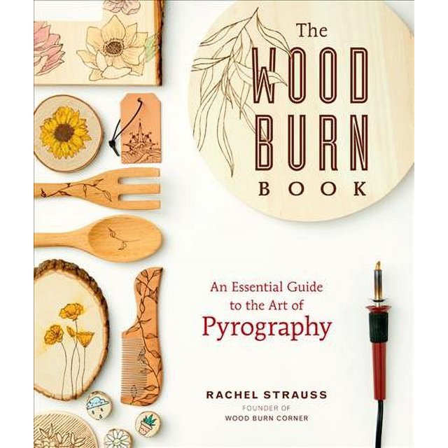 The Wood Burn Book : An Essential Guide to the Art of Pyrography ...
