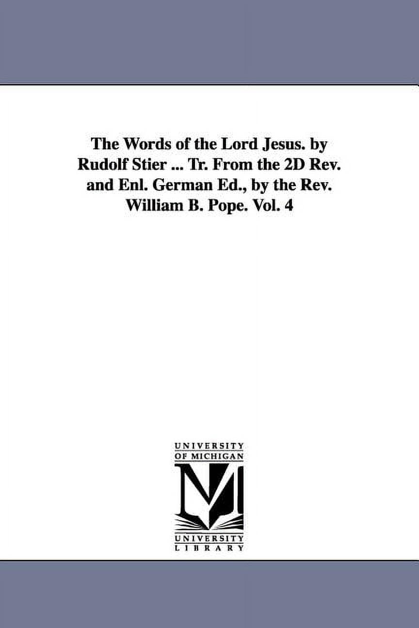 The Words of the Lord Jesus. by Rudolf Stier ... Tr. From the 2D Rev ...