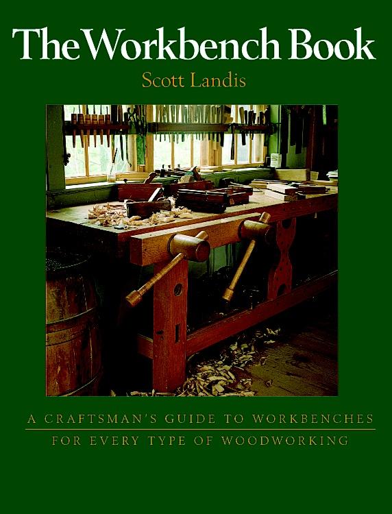 The Workbench Book : A Craftsman's Guide to Workbenches for Every Type ...