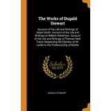 The Works of Dugald Stewart : Account of the Life and Writings of Adam ...