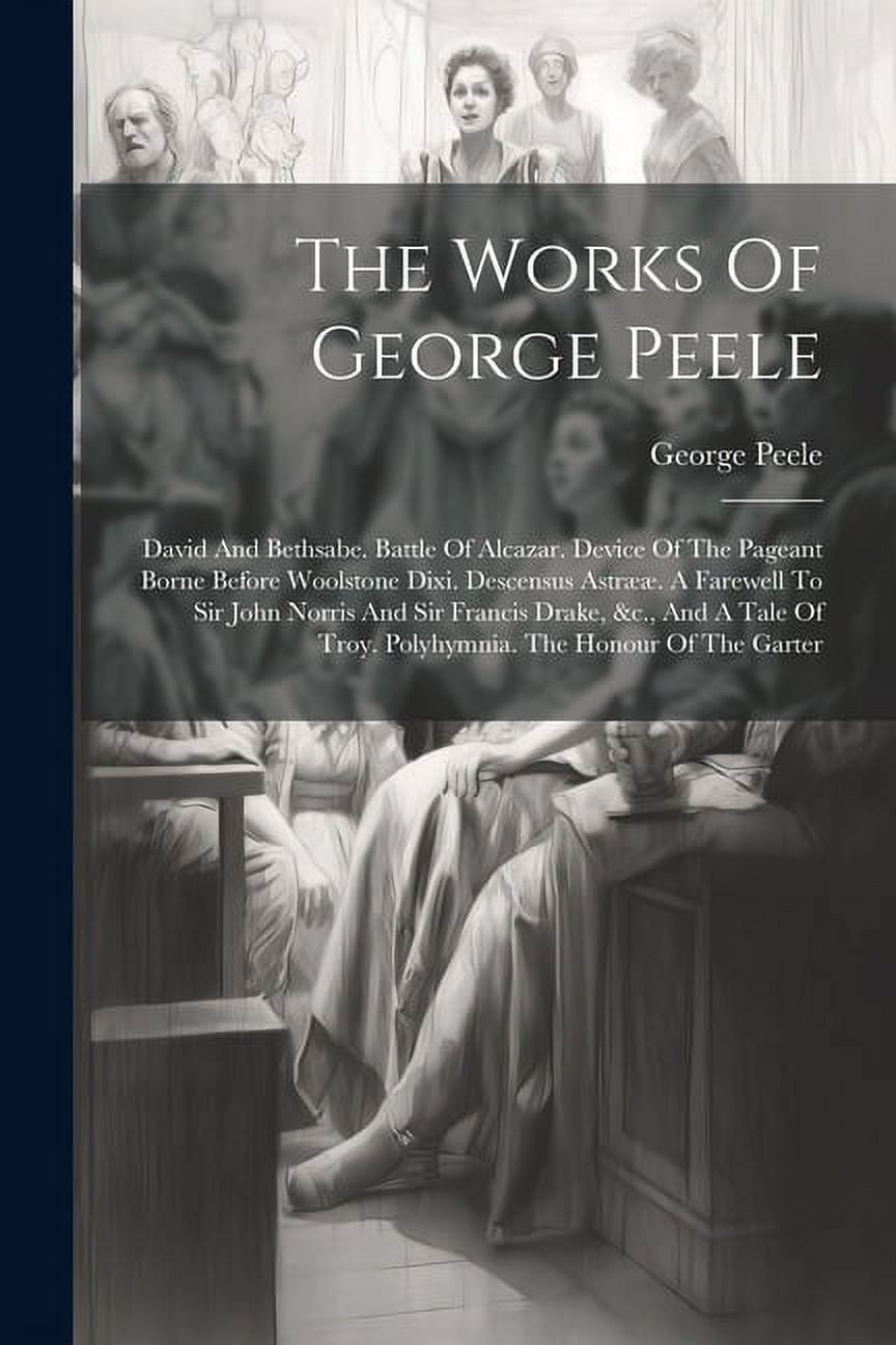 The Works Of George Peele (Paperback) - Walmart.com