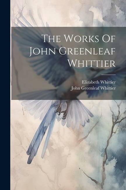 The Works Of John Greenleaf Whittier (Paperback) - Walmart.com