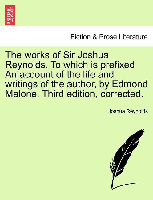The Works of Sir Joshua Reynolds. to Which Is Prefixed an Account of ...